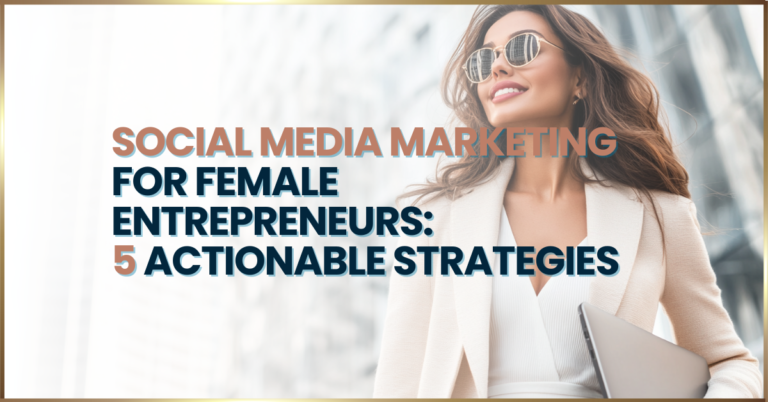 Social Media Marketing for Female Entrepreneurs: 5 Actionable ...